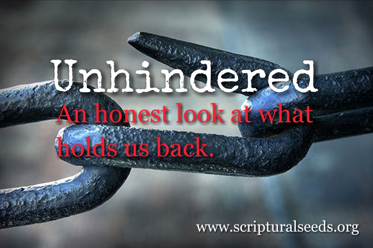 July 12th 2018 – Unhindered | Scriptural Seeds