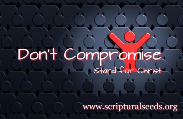 June 5th 2019 – Don’t Compromise, Stand For Christ | Scriptural Seeds ...