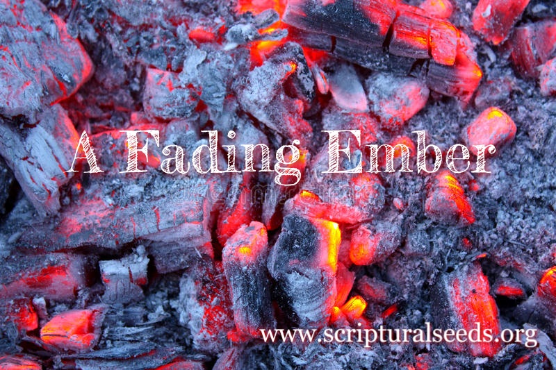 June 6th 2019 – A Fading Ember | Scriptural Seeds Ministries