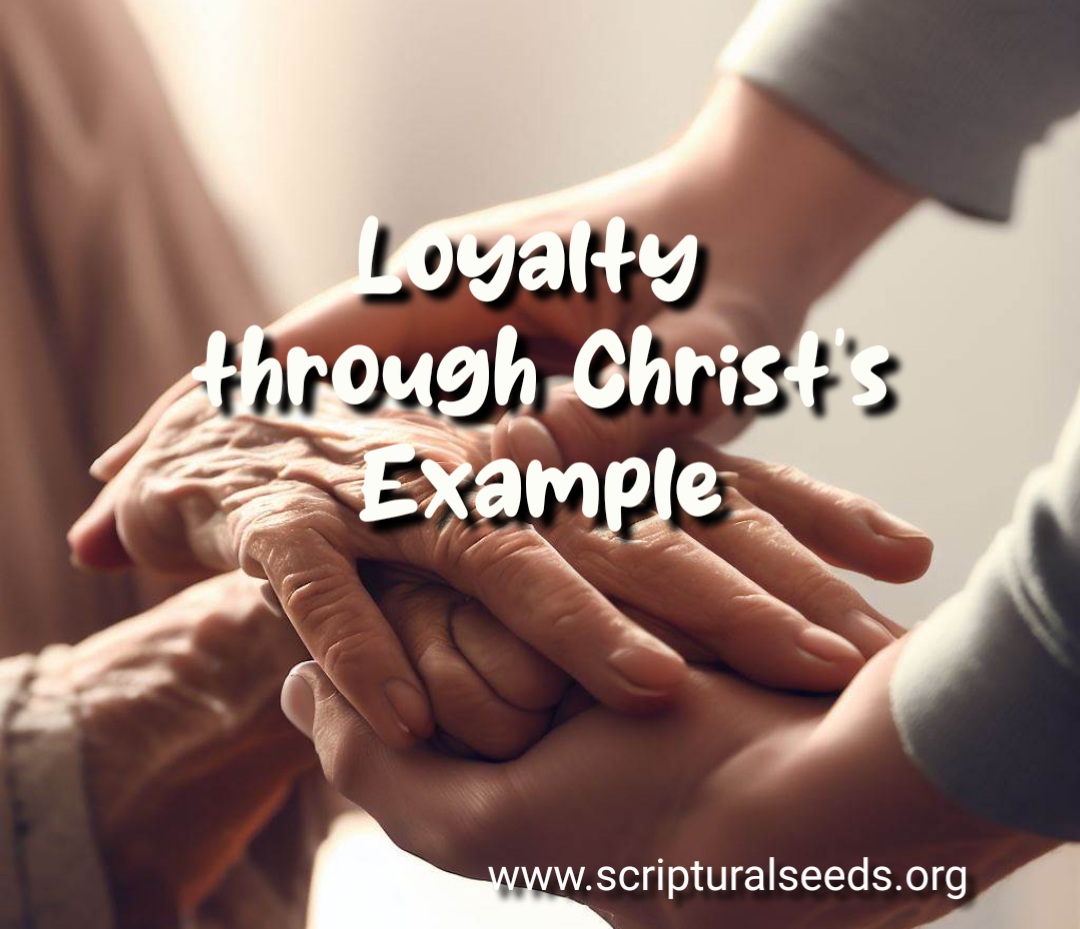 July 5th 2023 – Loyalty Through Christ’s Example | Scriptural Seeds