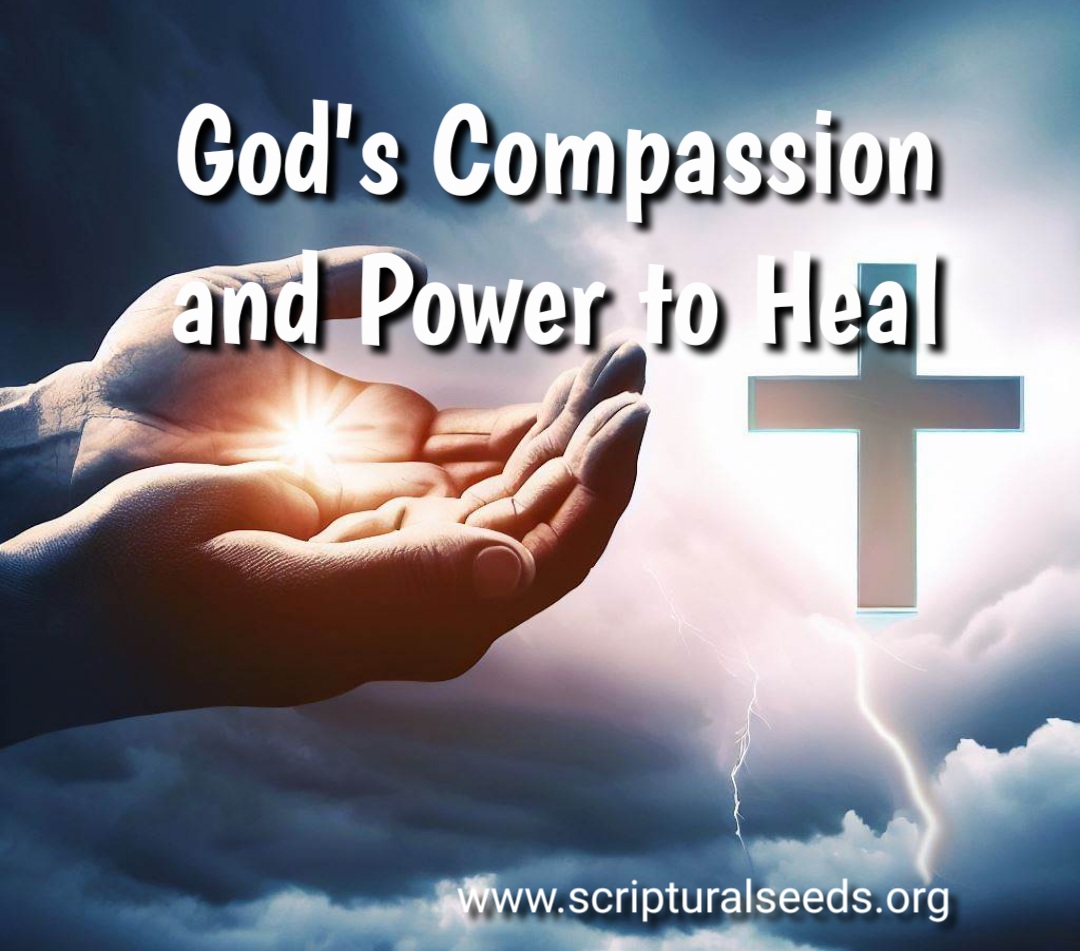 July 9th 2023 – God’s Compassion and Power to Heal | Scriptural Seeds ...