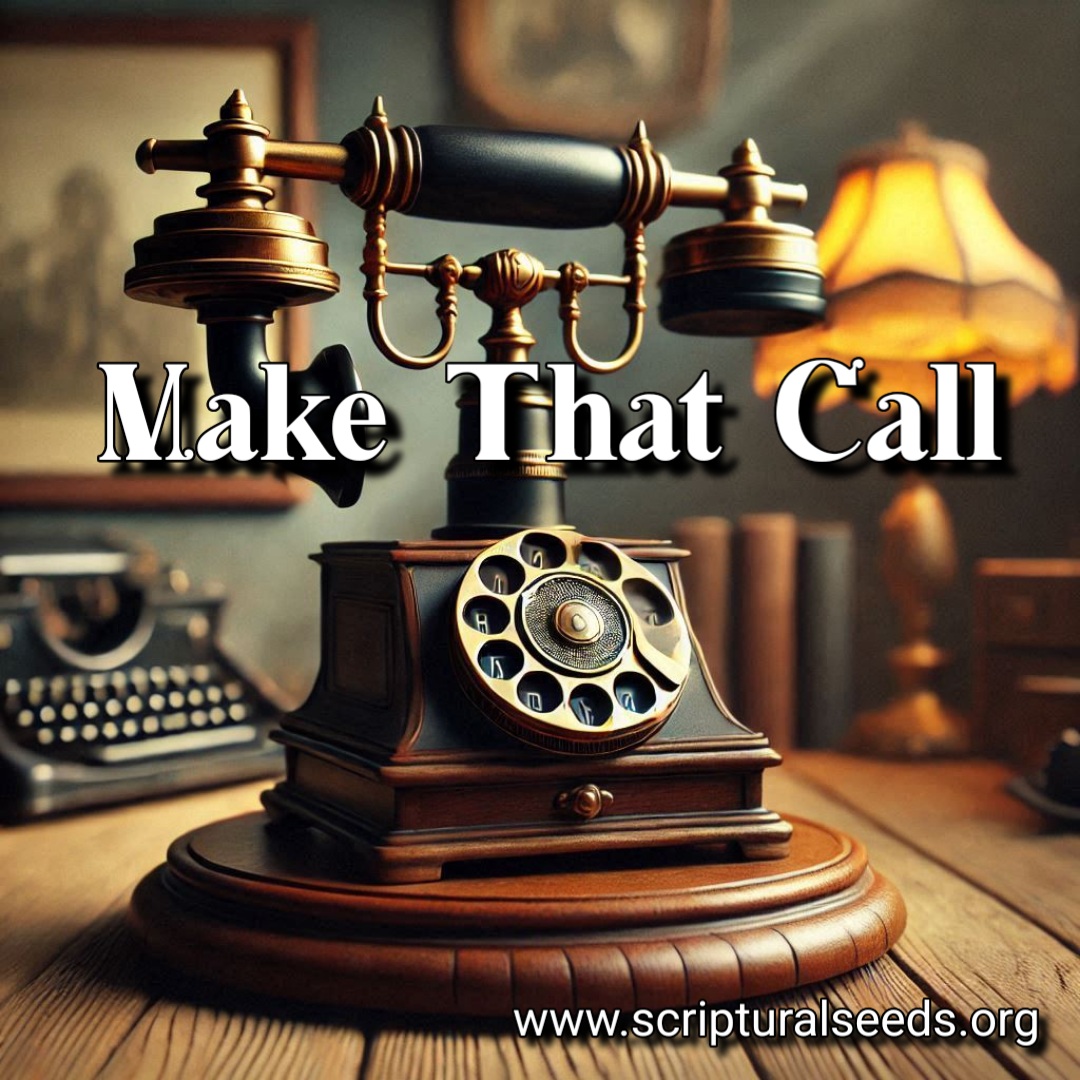 December 22nd 2024 – Make That Call | Scriptural Seeds Ministries